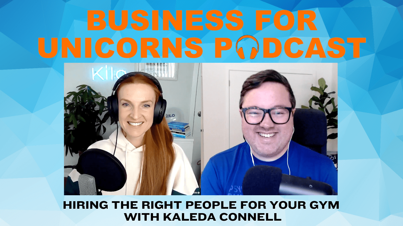 Hiring the Right People for Your Gym with Kaleda Connell - Business for Unicorns